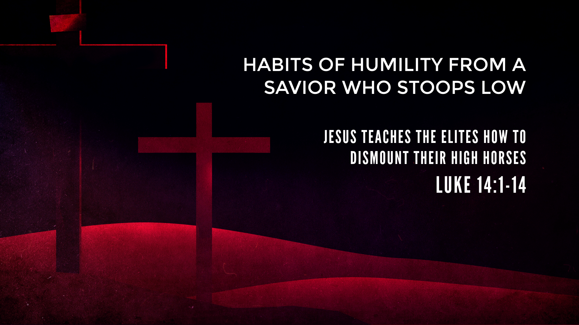 "Habits Of Humility From A Savior Who Stoops Low "- Luke 14:1-14 - New ...